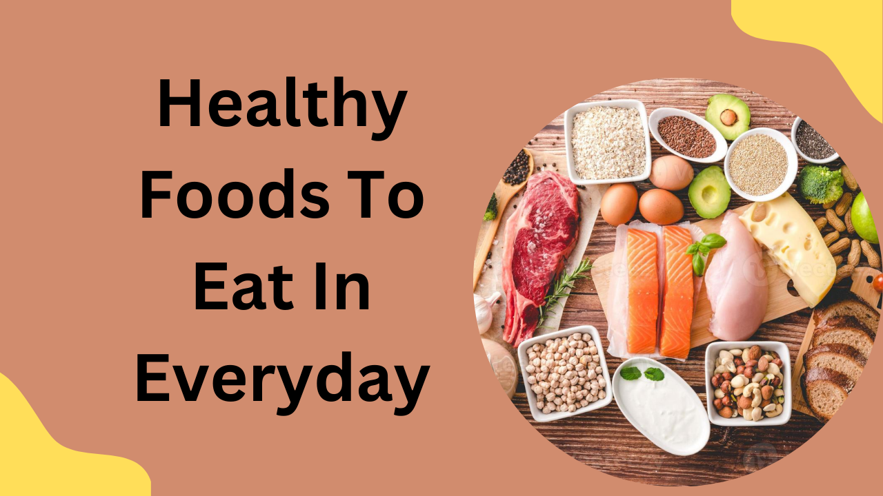 Healthy Foods To Eats In Everyday - Dunya Food